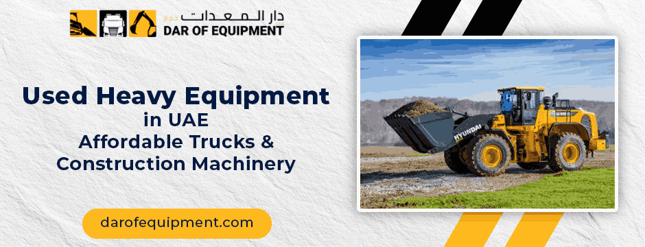 Used Heavy Equipment in UAE |Trucks & Construction Equipment