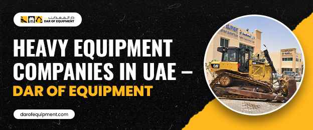 Heavy Equipment Companies UAE & Used Machinery | Dar